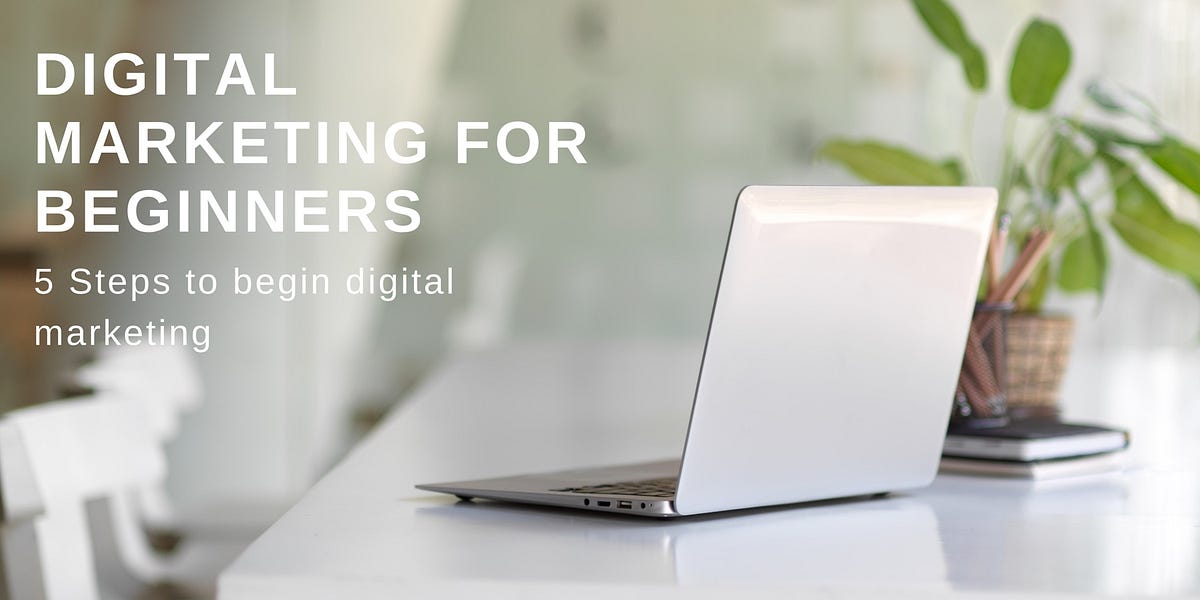 5 Steps To Begin Digital Marketing | by Goal Lifestyle | Medium