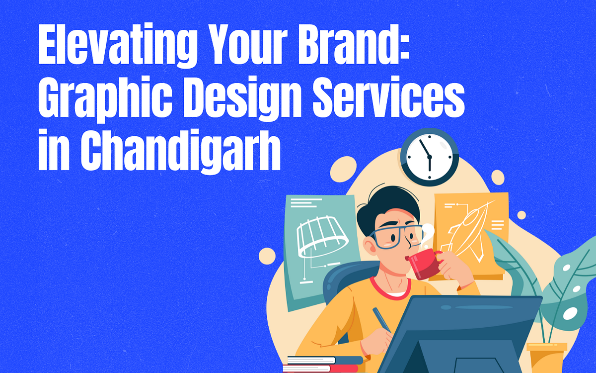 Elevating Your Brand: Graphic Design Services in Chandigarh | by ...