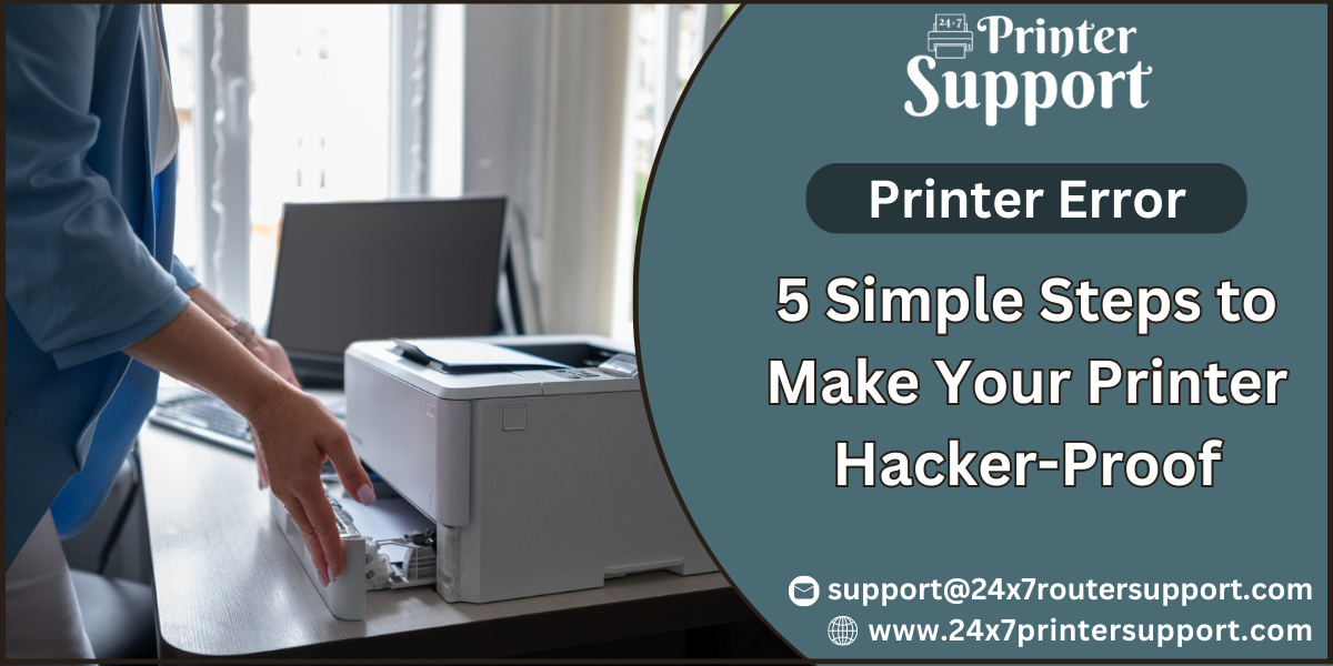 5 Simple Steps to Make Your Printer Hacker-Proof | by 24x7 Printer ...