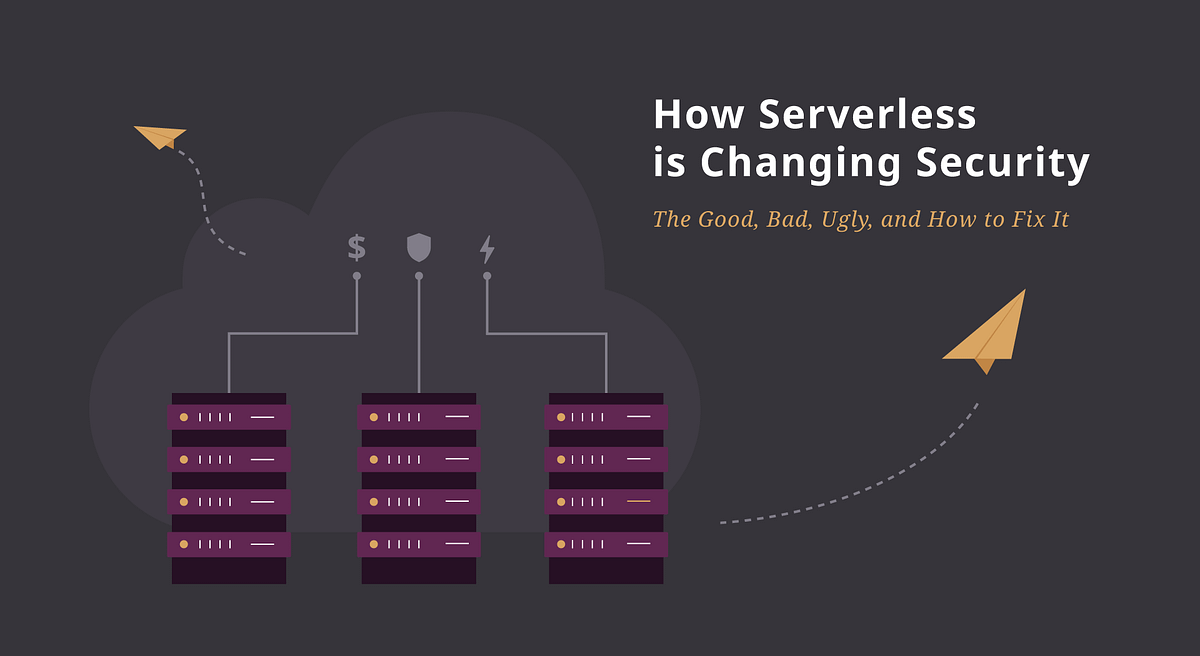 How Serverless Is Changing Security: The Good, Bad, Ugly, and How to ...