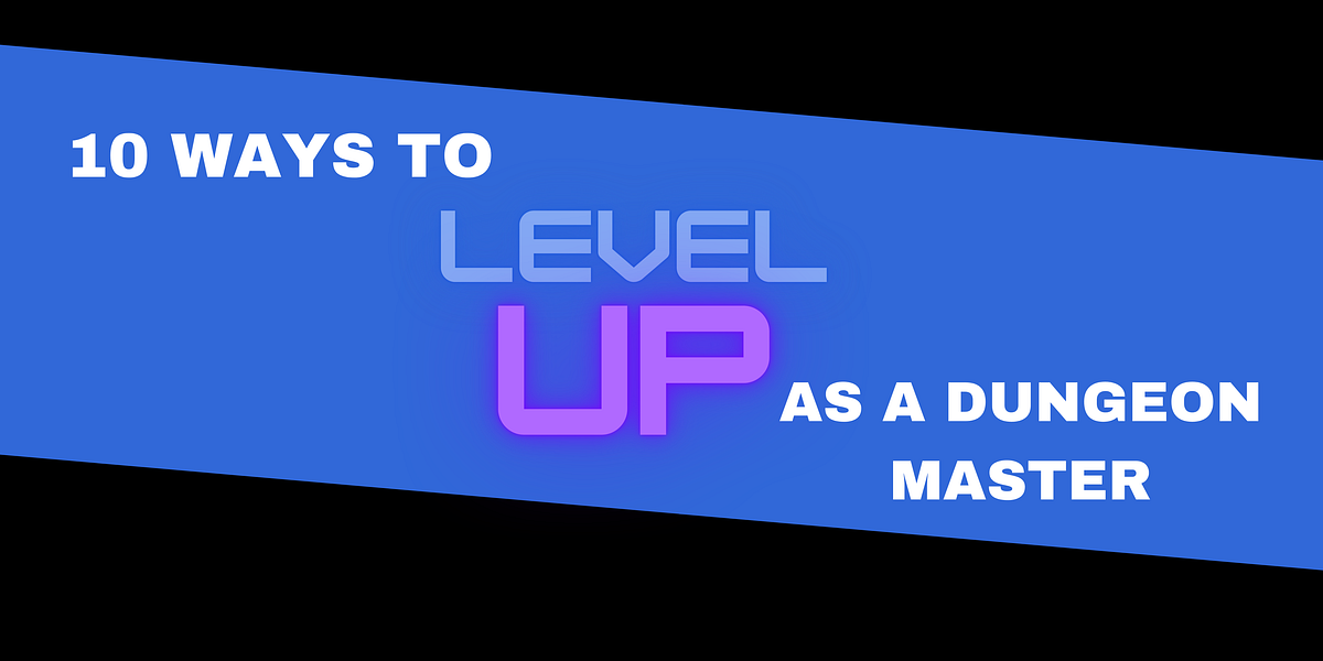 10 Ways to Level-Up as a Dungeon Master | by Avery Barker | Oct, 2023 ...