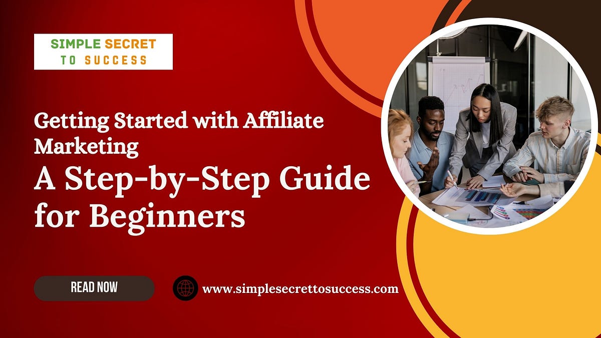 Getting Started with Affiliate Marketing: A Step-by-Step Guide for ...