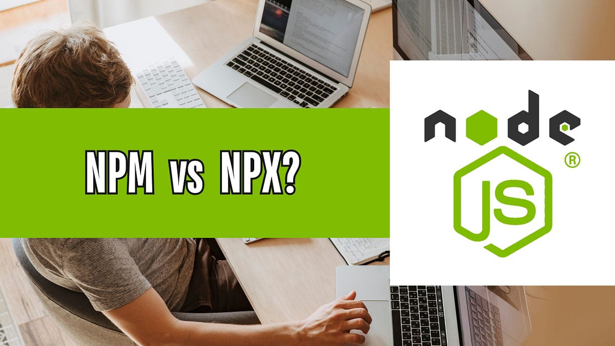 NPM vs NPX- What’s the Differences? | by Coding Adventure with Emma | JavaScript in Plain English