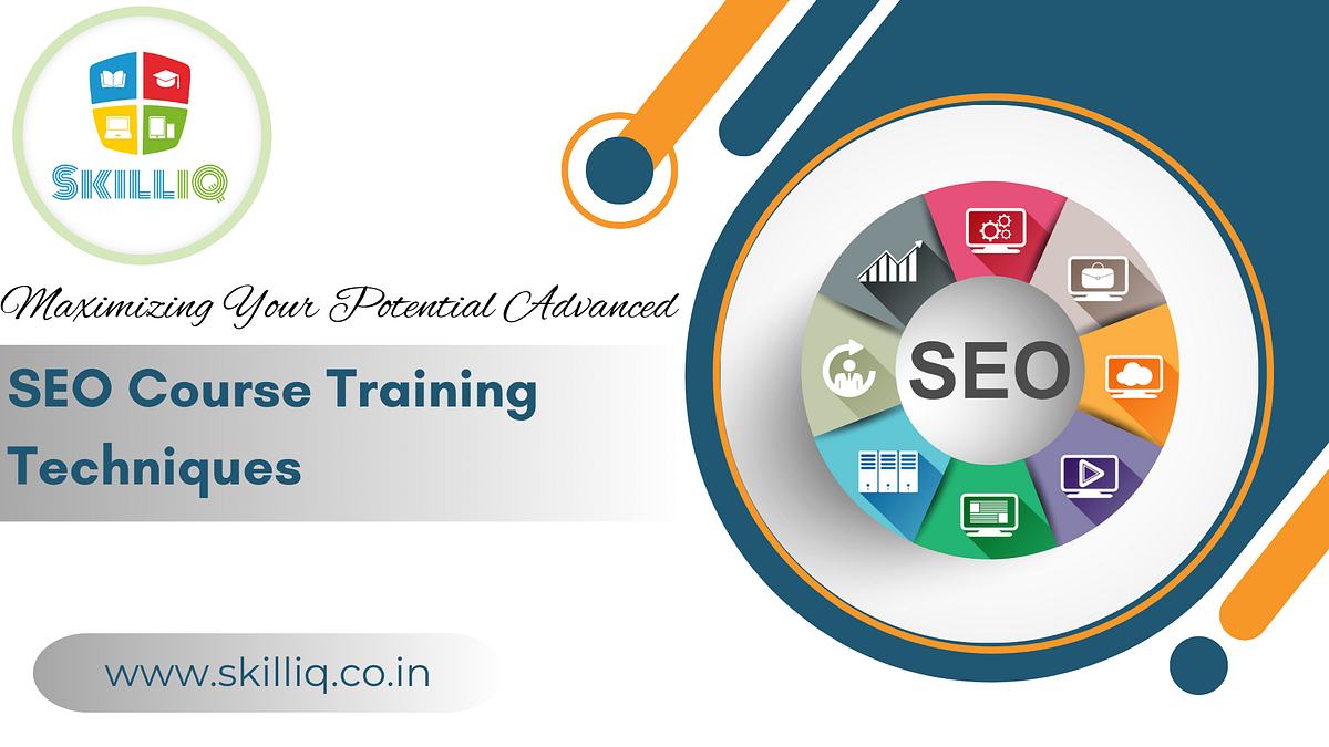 Maximizing Your Potential: Advanced SEO Course Training Techniques | by ...