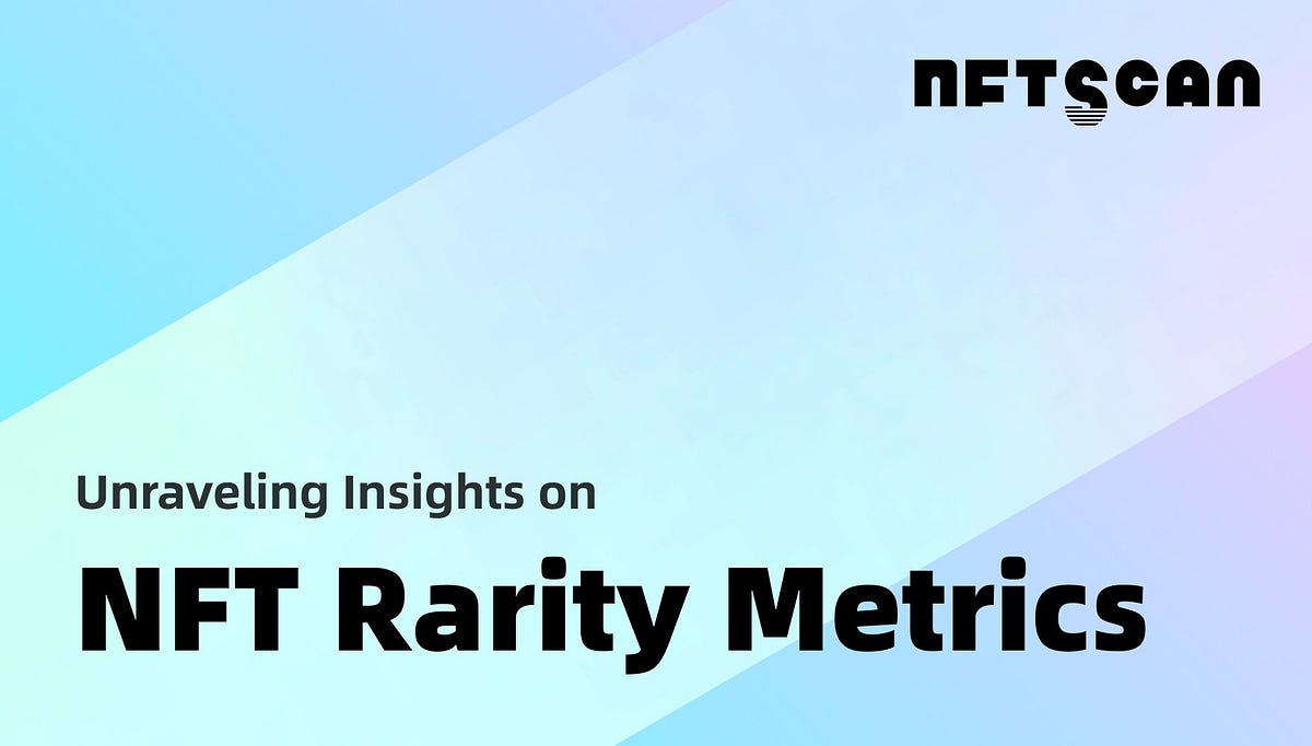 🔍🚀 Rarity ka Art: NFTScan ke Insights NFT Rarity Metrics par | by Ice ...