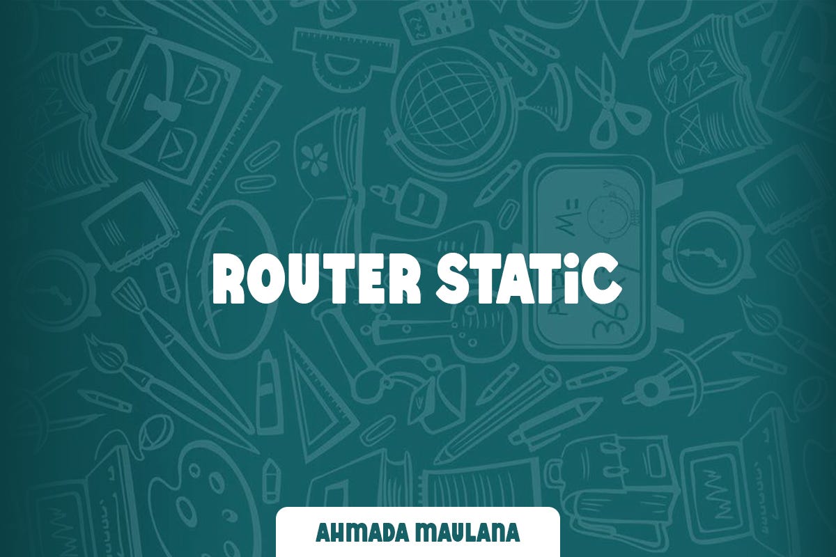 Router Static. Laporan Praktikum Jaringan Komputer 7 | by ahmada ...
