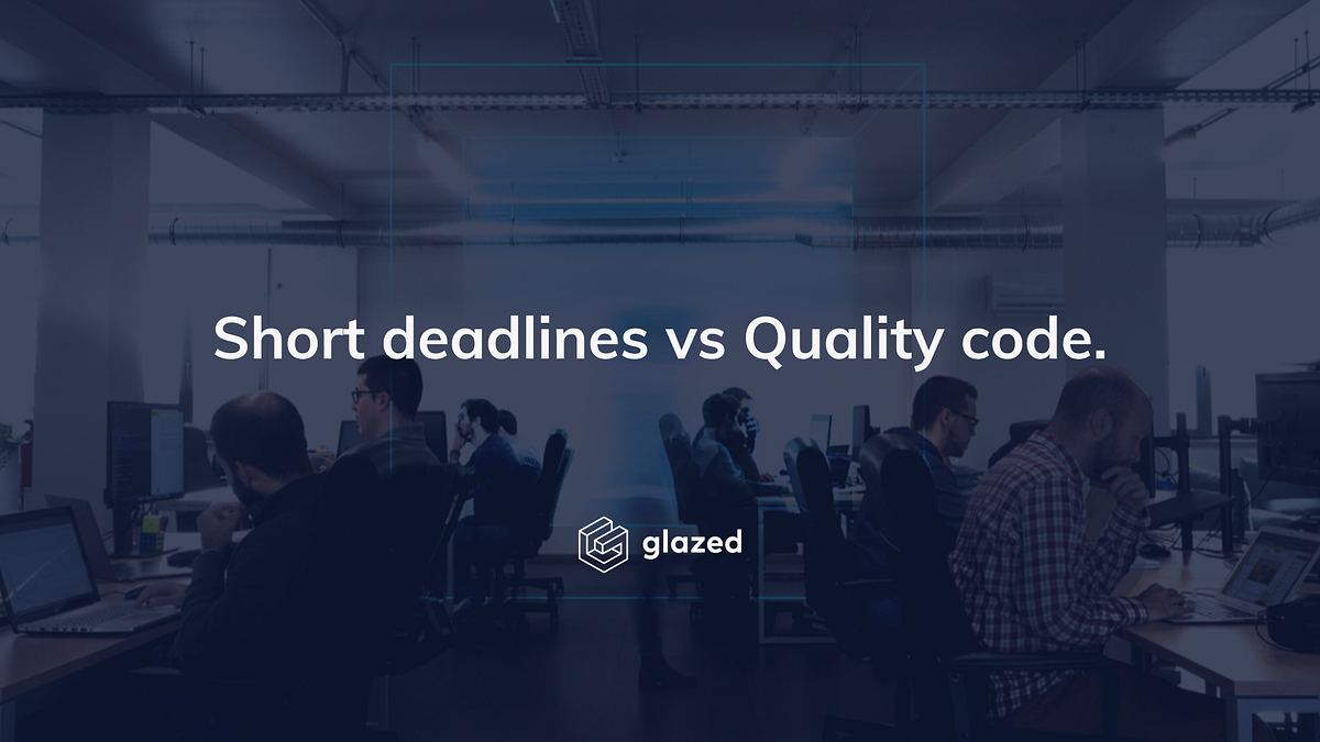 Short deadlines vs Quality Code. Constant short deadlines act as silent… | by Glazed ∙ Elite ...