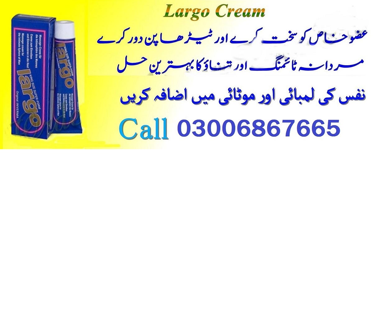 Largo Cream in Sukkur ! 03006867665 # | by sell | Oct, 2023 | Medium