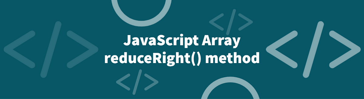 JavaScript Array reduceRight() Method | by Faruk | Medium JavaScript Array reduceRight() Method | by Faruk | Medium