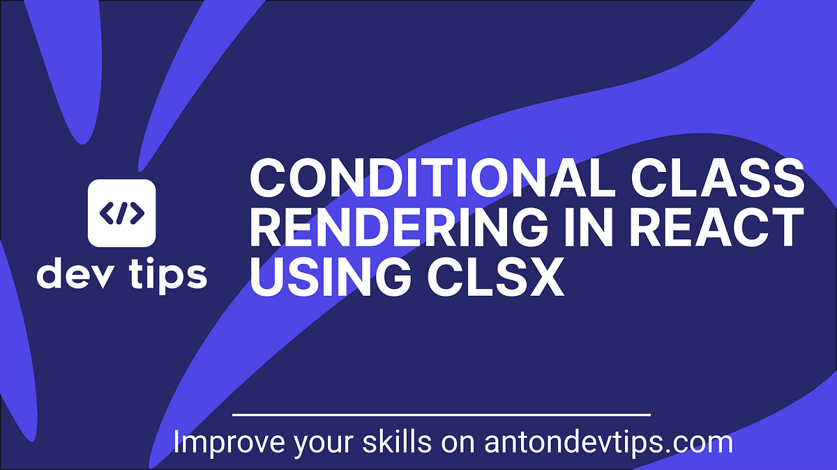 Conditional Class Rendering in React using CLSX | by Anton Martyniuk | CodeX | Medium