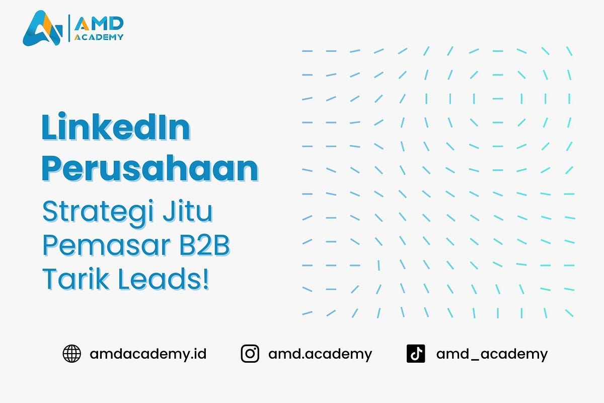 LinkedIn Perusahaan: Strategi Jitu Pemasar B2B Tarik Leads! | by Selma Afiati | Arkatama | Medium