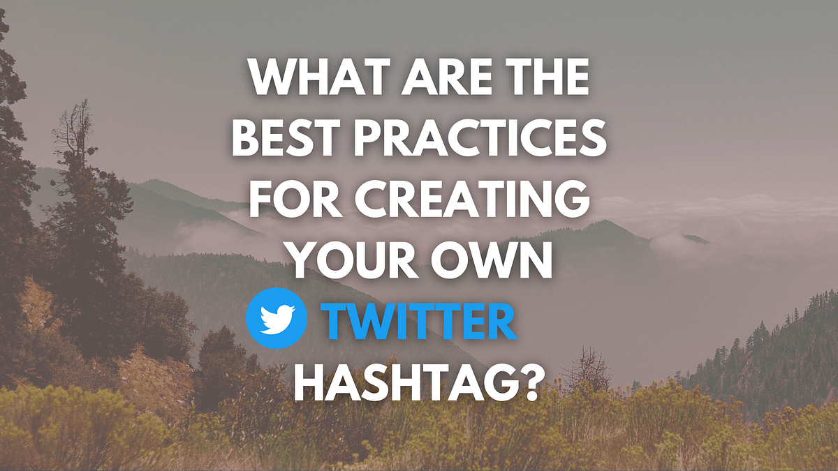What are the best practices for creating your own Twitter hashtag? | by ...