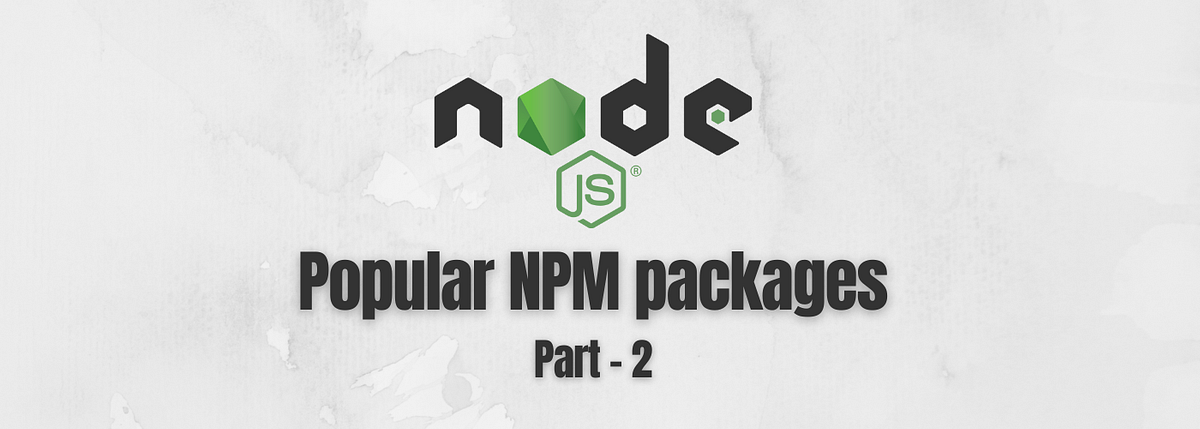 Node.js: The commonly used NPM packages — Part 2 | Tech Tonic