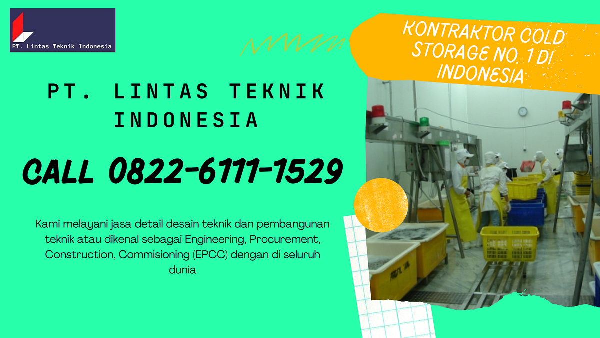 KUALITAS BAHAN TINGGI, CALL 0822–6111–1529, Kontraktor Cold Storage PT. Lintas Teknik Indonesia ...