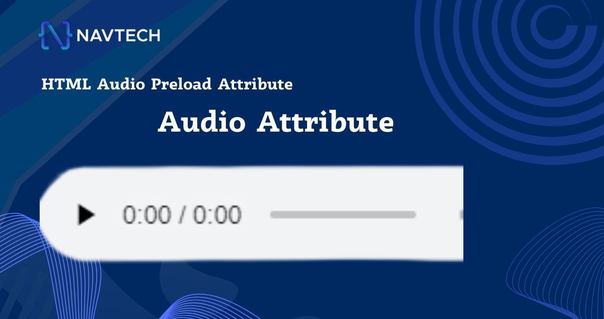 Html Audio Preload The Preload Attribute In Htmls By Navtechsolution Medium