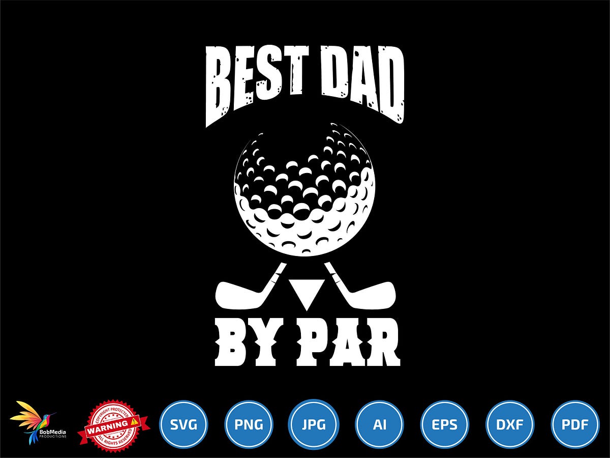 Best Dad By Par svg, Father’s Day Svg, Best dad ever svg, Day Golf svg ...