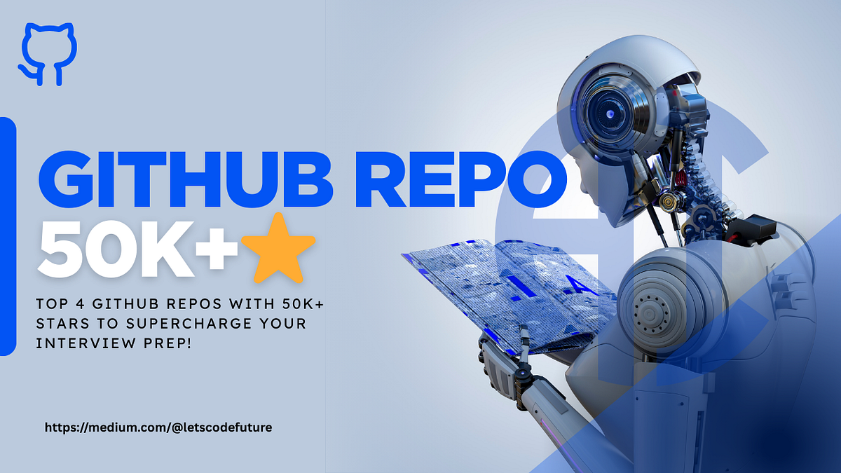Top 4 GitHub Repos with 50K+ Stars to Supercharge Your Interview Prep! | by Let's Code Future ...