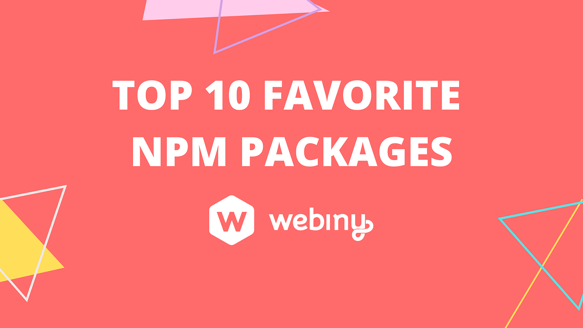 Webiny’s Top 10 Favorite NPM Packages | by Albiona Hoti | Webiny Blog ...