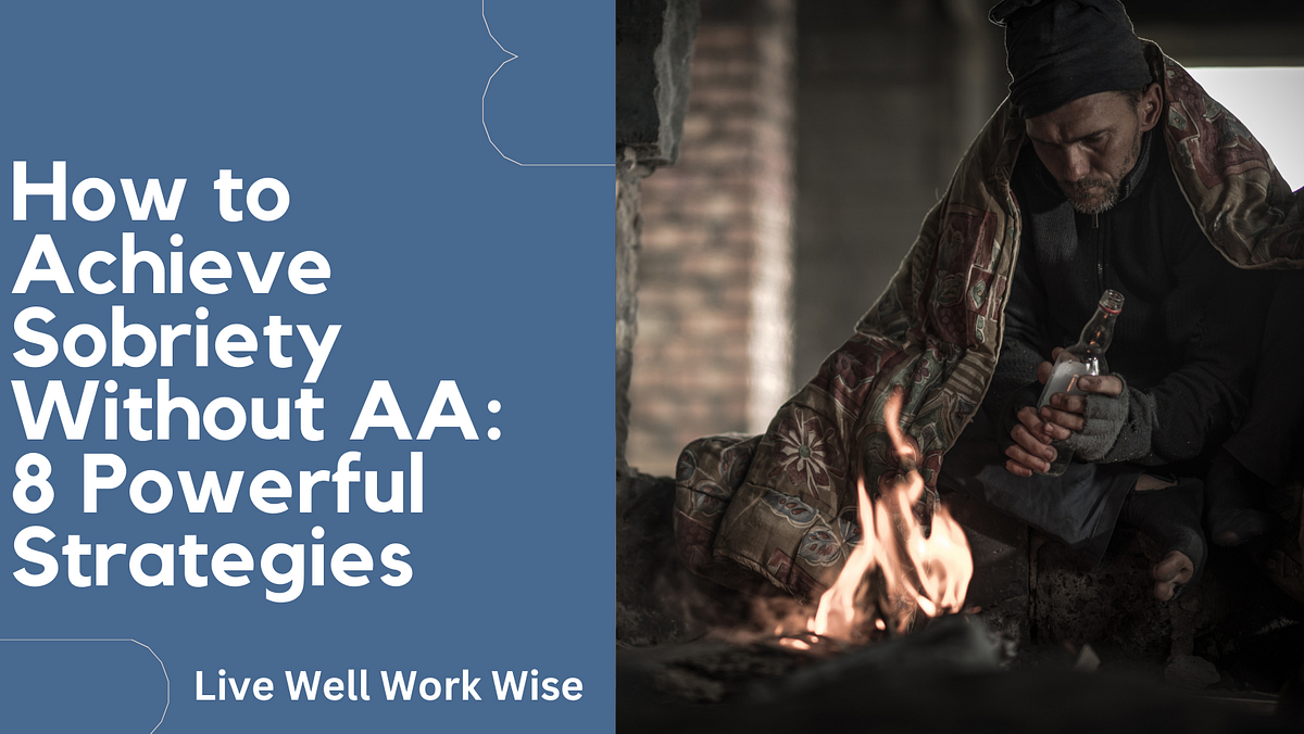 How to Achieve Sobriety Without AA: 8 Powerful Strategies | by John ...