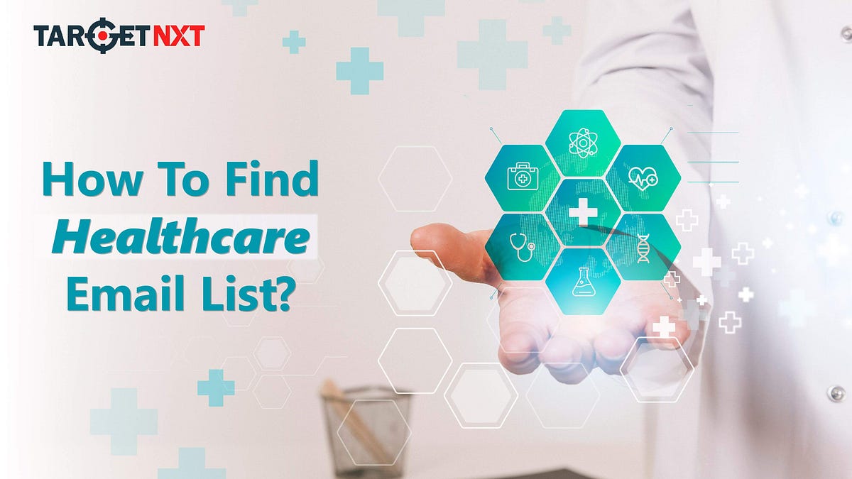 How to Find Healthcare Email List? | by TargetNXT | Jul, 2024 | Medium
