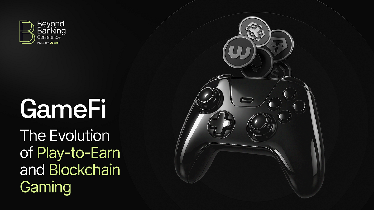 GameFi: The Evolution of Play-to-Earn and Blockchain Gaming | by Beyond Banking Conference | Apr ...