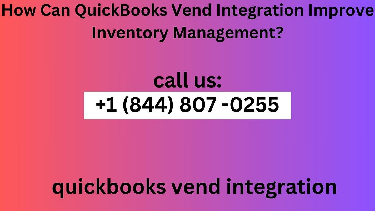 How Can QuickBooks Vend Integration Improve Inventory Management? | by Angken | Dec, 2023 | Medium
