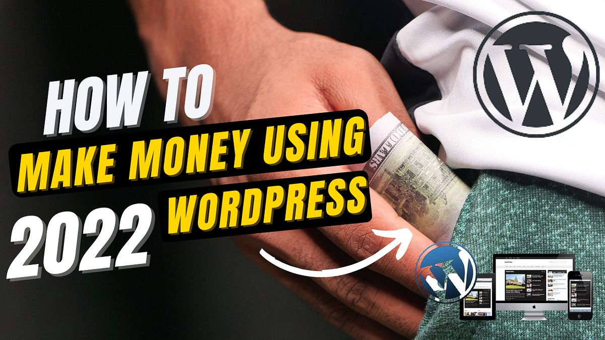 How to make money using WordPress 2022? Powerful Method | by ...