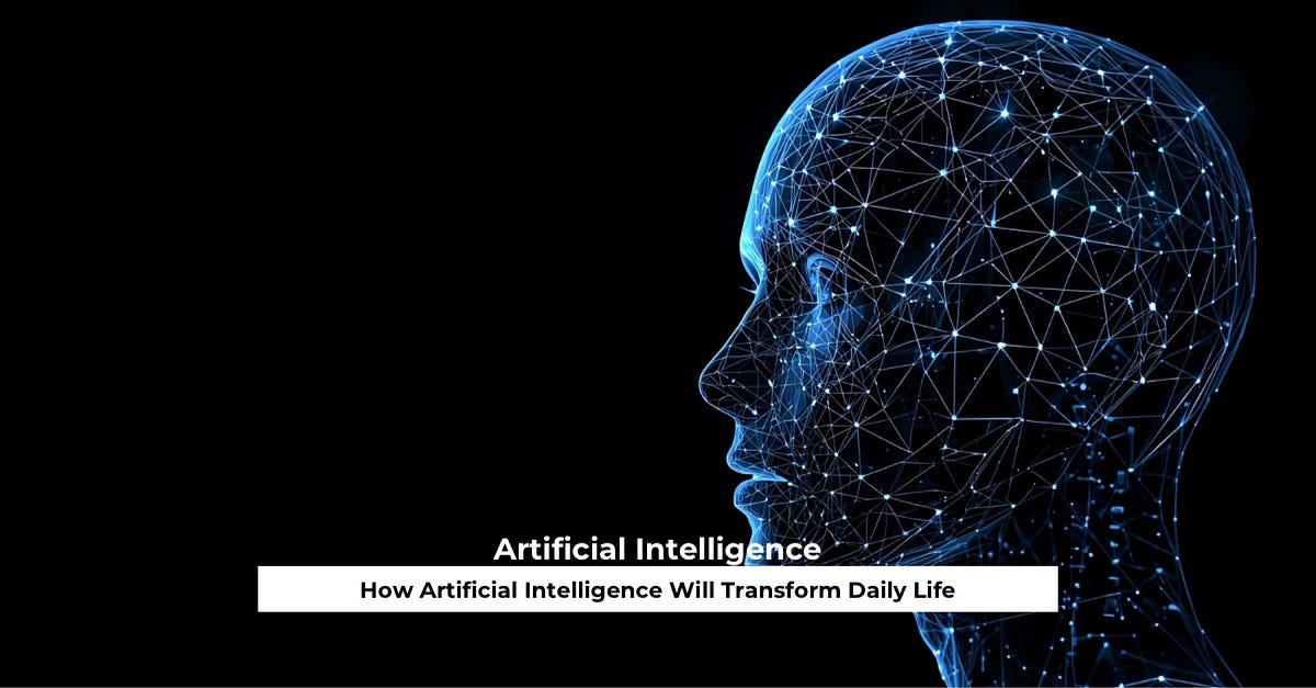 How Artificial Intelligence Will Transform Daily Life | by Artiscribe ...