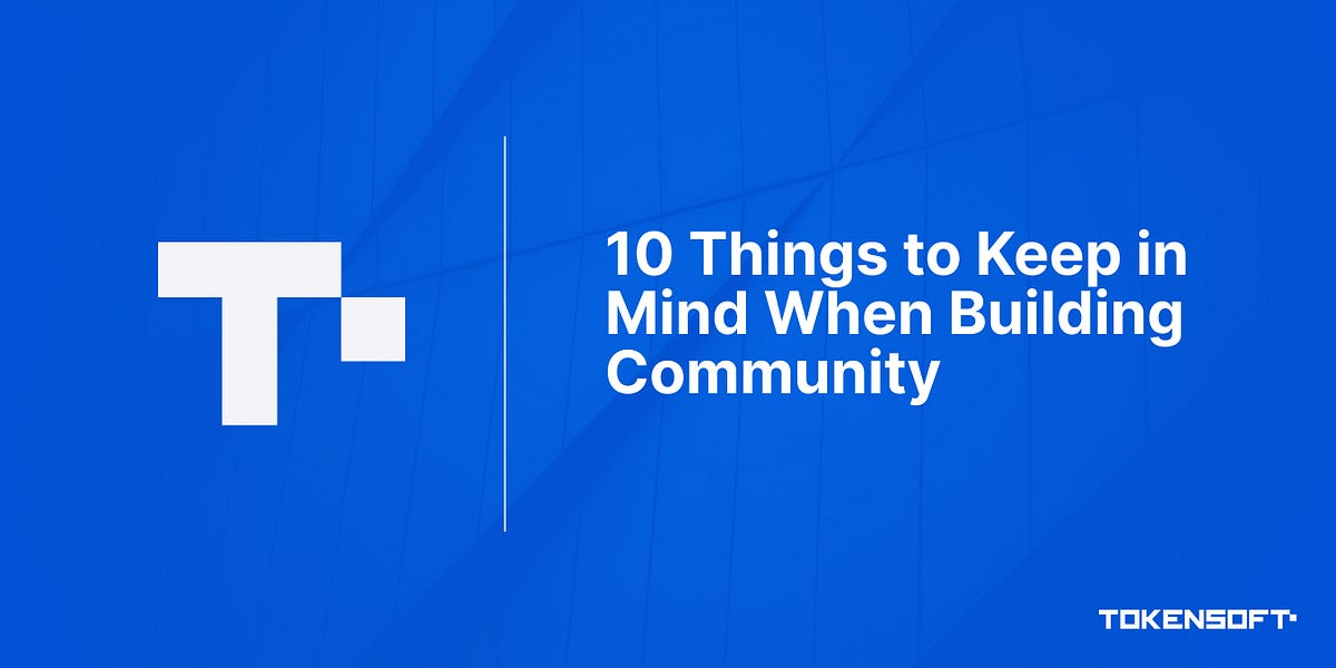 10 Things to Keep in Mind When Building Community | by MVS | Tokensoft