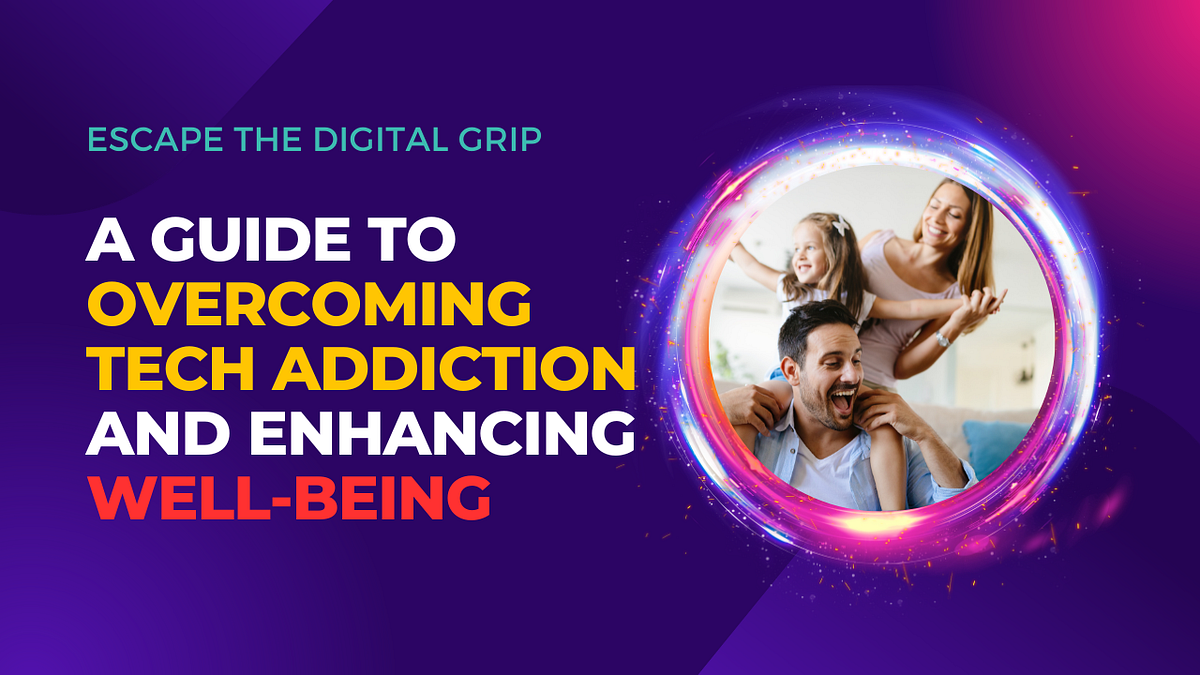 Escape the Digital Grip: A Guide to Overcoming Tech Addiction and ...
