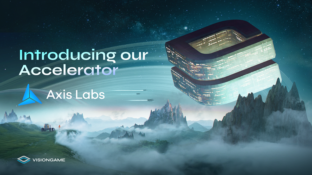 Introducing Our Accelerator: Axis Labs | by VisionGame | Medium
