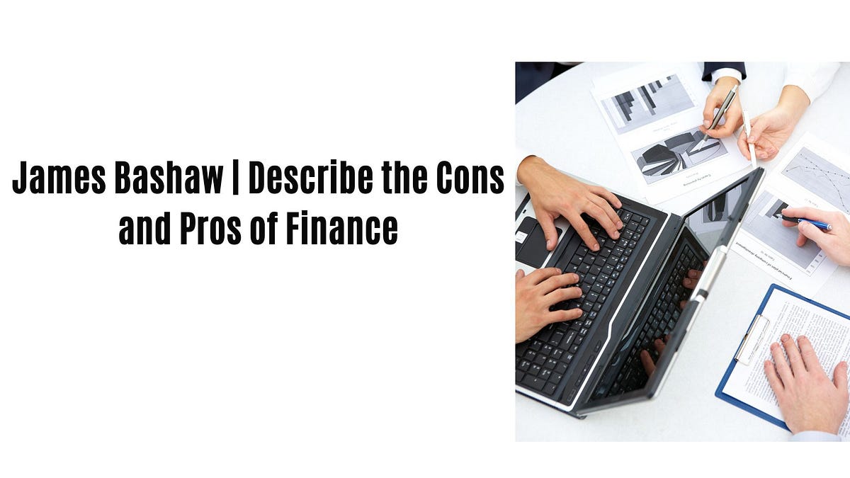 James Bashaw | Describe the Cons and Pros of Finance | by James Bashaw ...