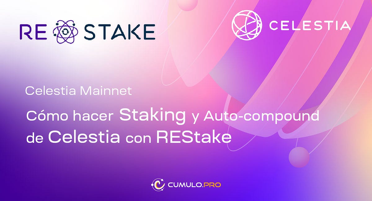 Cómo hacer Staking y Auto-compound de Celestia con REStake | by Cumulo ...
