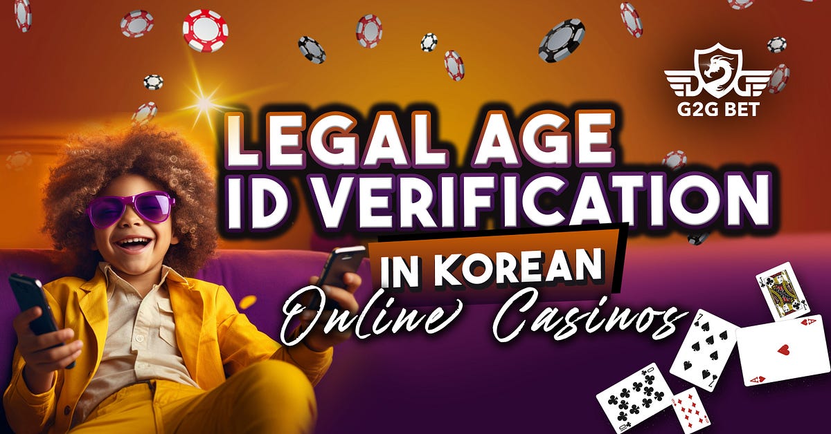 Legal Age and ID Verification in Korean Online Casinos | G2G Bet | by 지투지벳 | Dec, 2023 | Medium