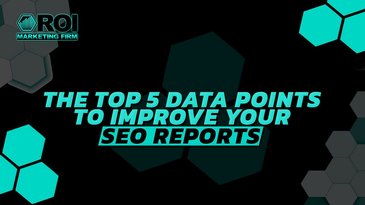 The Top 5 Data Points to Include in Your SEO Reports for Clients | by ...