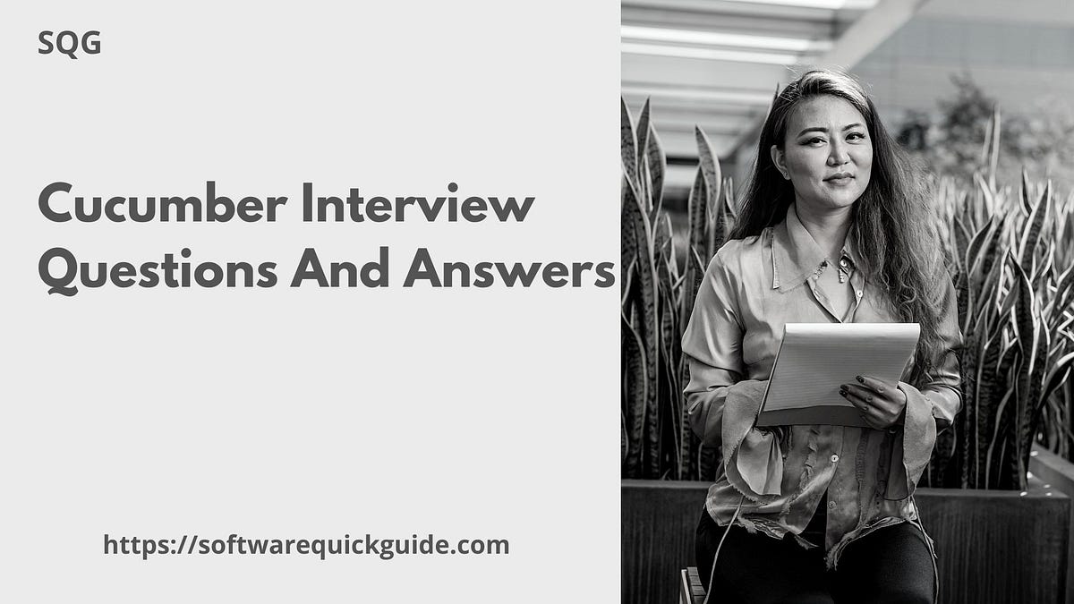 Best Cucumber Interview Questions And Answers 2022 | by softwarequickguide | Medium