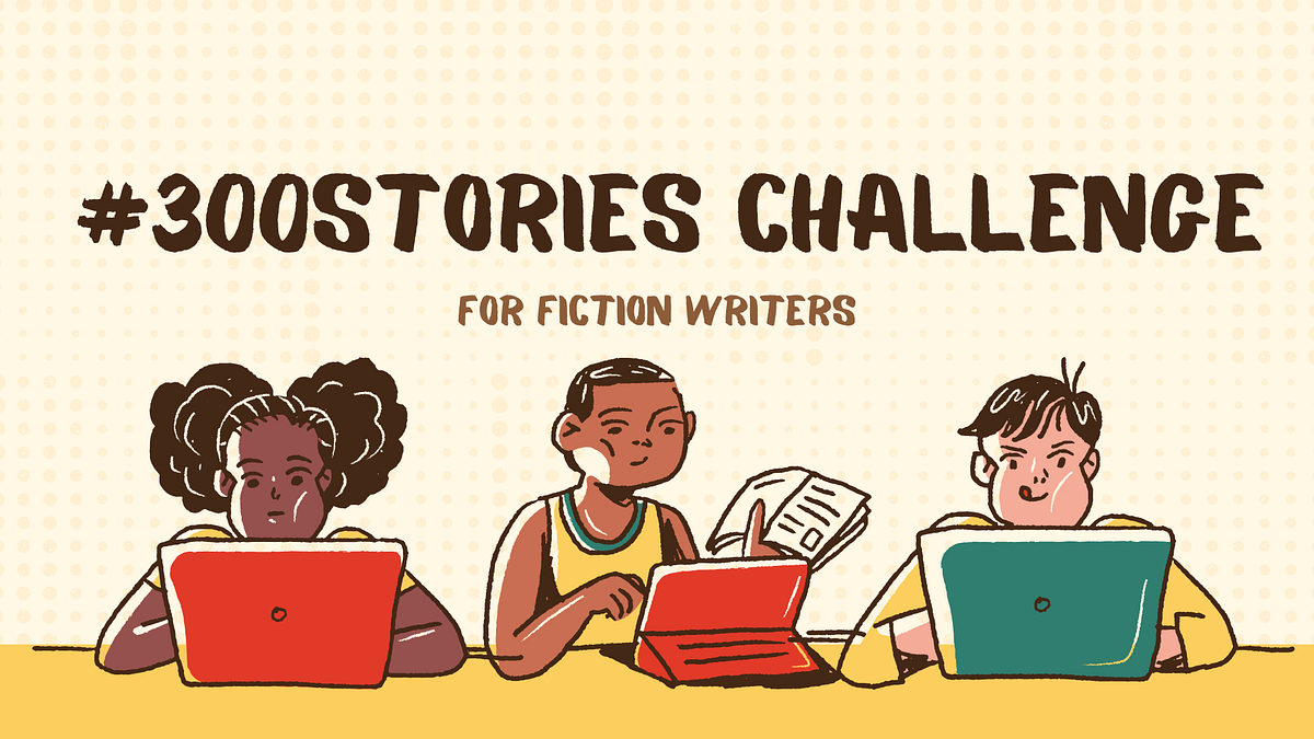 #300STORIES CHALLENGE for fiction writers | by Fatma Altinbilek | Sep ...