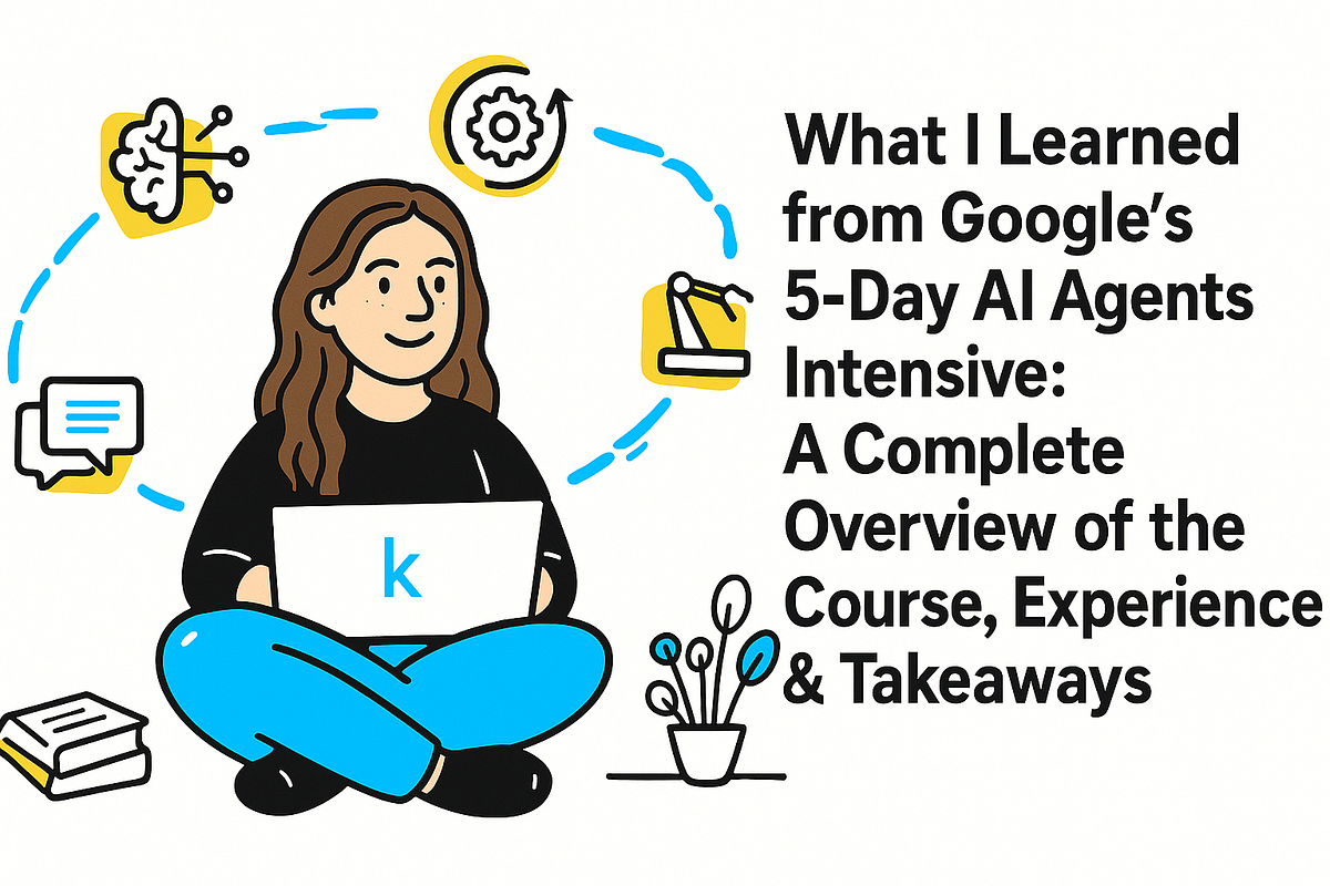 What I Learned from Google’s 5-Day AI Agents Intensive: A Complete ...