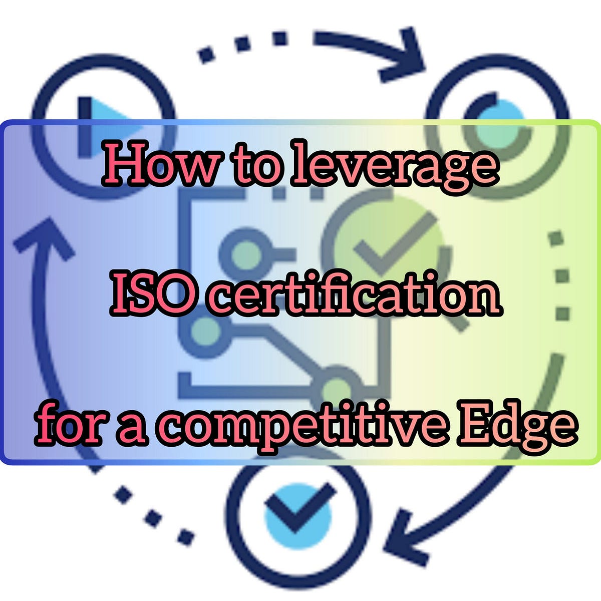How to Leverage ISO Certification for a Competitive Edge | by Laibaa | Aug, 2024 | Medium