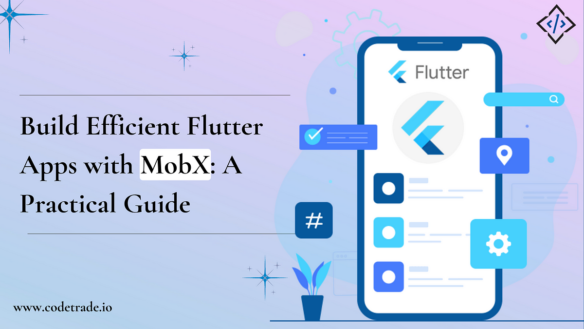 Build Efficient Flutter Apps with MobX: A Practical Guide | by ... Build Efficient Flutter Apps with MobX: A Practical Guide | by ...