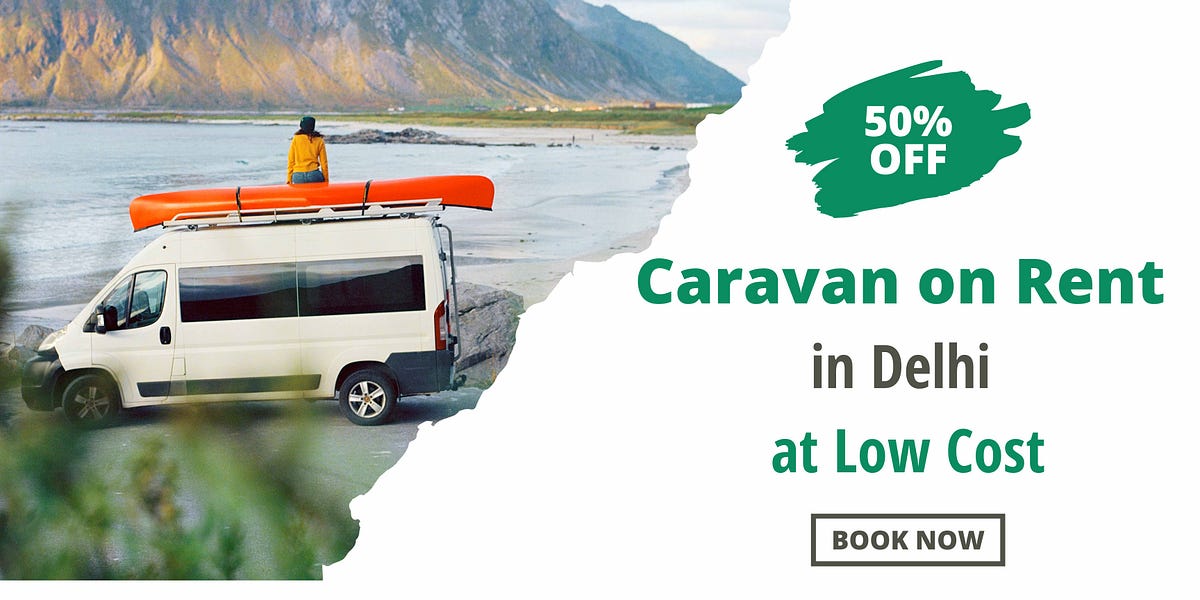 Affordable Luxury: Caravan on Rent in Delhi at Low Cost | by ...