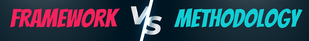 Framework vs. Methodology… So What? | by Sjoerd Nijland | Serious Scrum ...