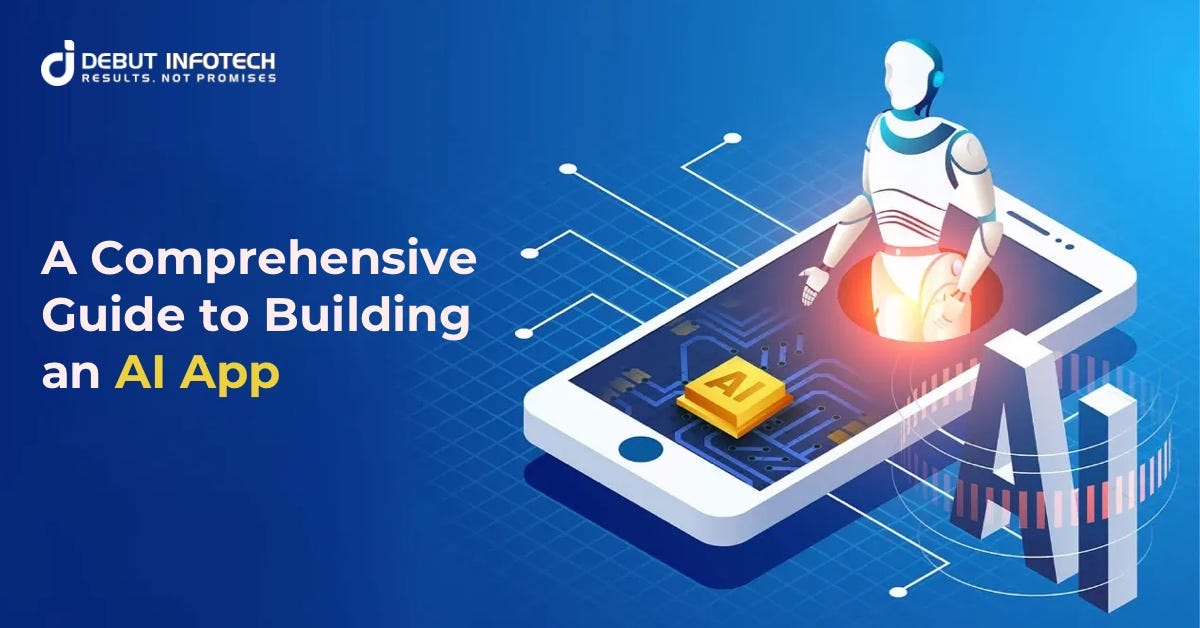 How to Build an AI App: A Step-by-Step Guide | Debut Infotech