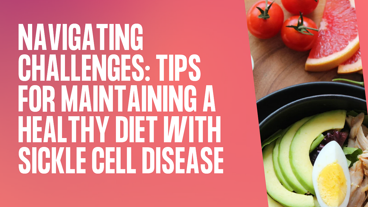 Navigating Sickle Cell Challenges and Complications with Nutrition | by ...