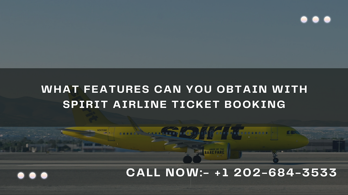 What Features Can You Obtain With Spirit Airline Ticket Booking | Medium