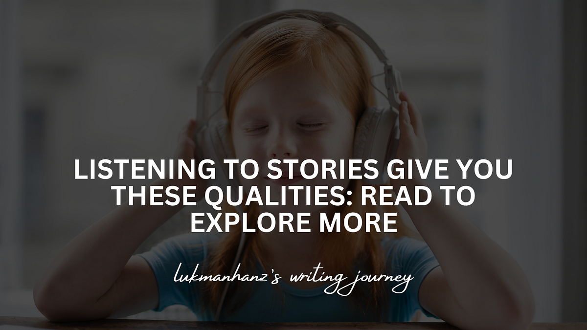 Listening to Stories Give You These Qualities: Read To Explore More ...