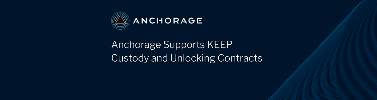 Anchorage Supports KEEP Custody and Unlocking Contracts | by Anchorage ...