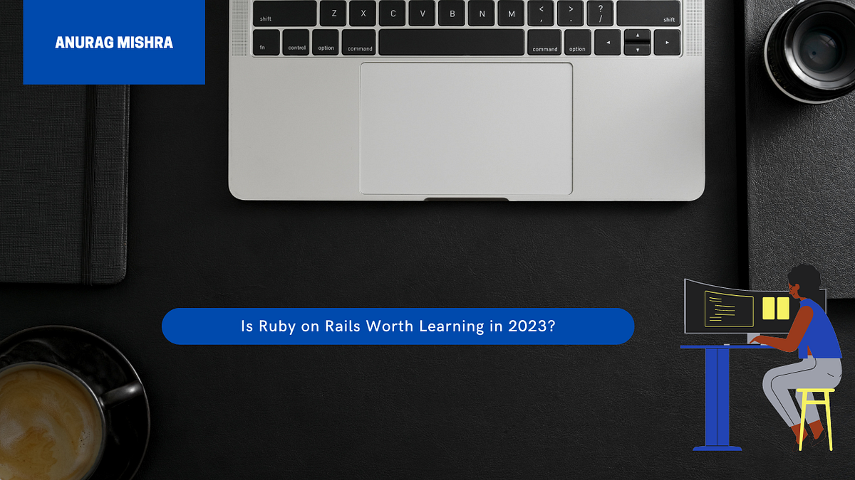 Is Ruby on Rails Worth Learning in 2023? | by Anurag Mishra | Medium