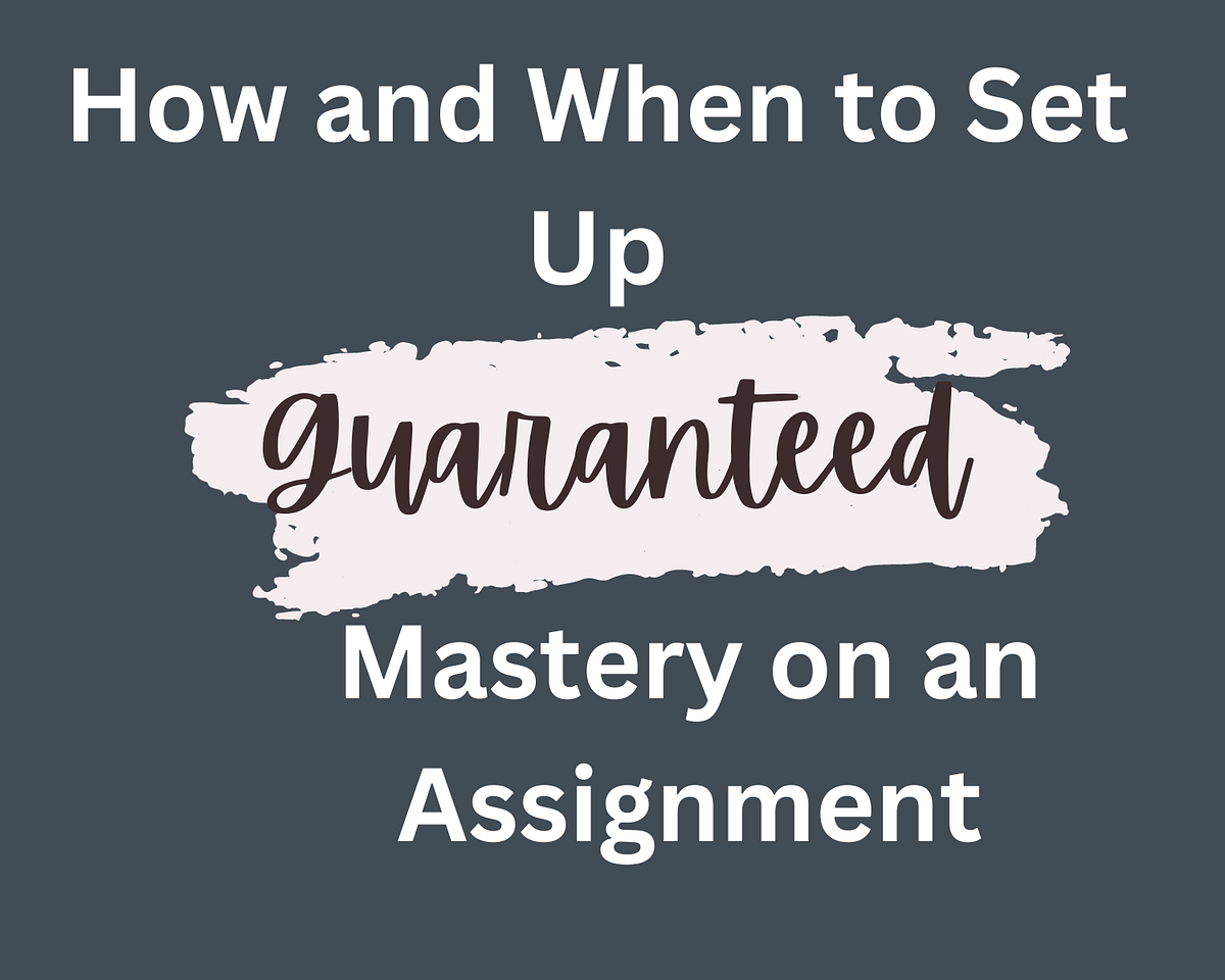 How and When to Set Up Guaranteed Mastery on an Assignment | by Shari ...