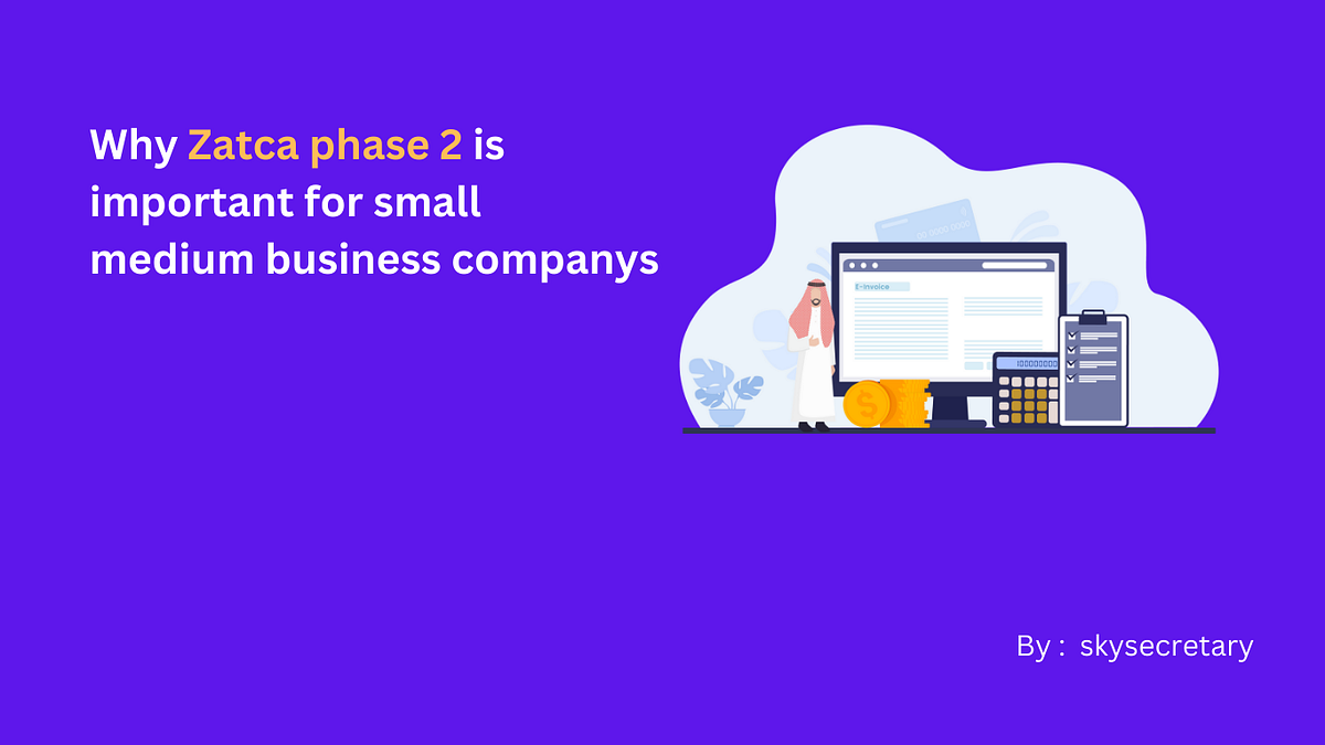 Why Zatca phase 2 is important for small medium business companys ...